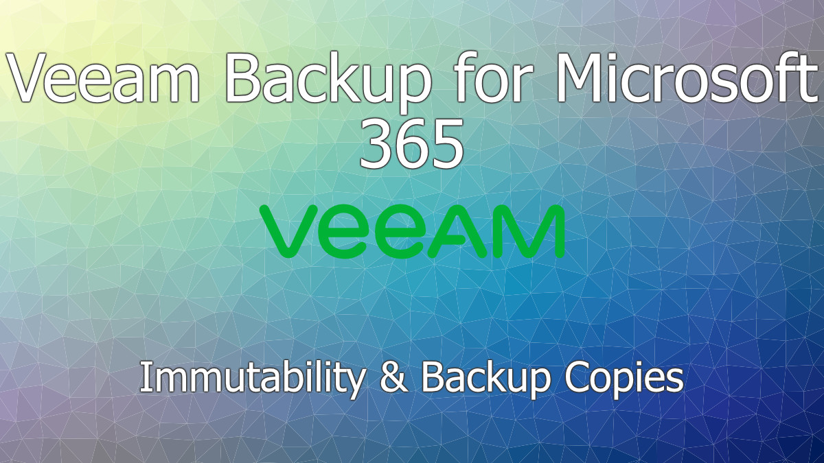 Veeam Backup for Microsoft 365: Immutability & Backup Copies – Michael ...